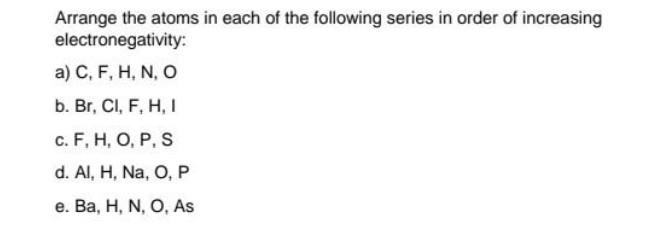 Solved Arrange The Atoms In Each Of The Following Series In