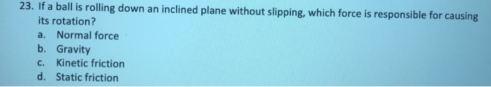 Solved 23. If a ball is rolling down an inclined plane | Chegg.com