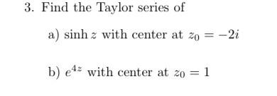 Solved 3. Find the Taylor series of a) sinhz with center at | Chegg.com