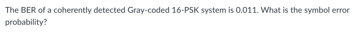 Solved The BER of a coherently detected Gray-coded 16- ﻿PSK | Chegg.com