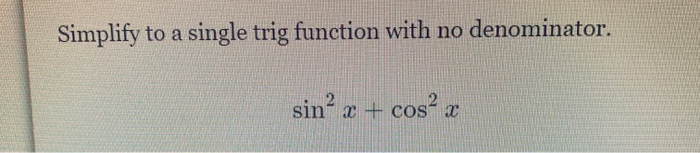 Solved Simplify to a single trig function with no | Chegg.com