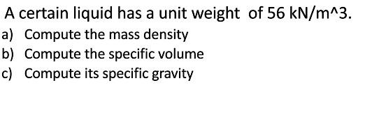 Solved A certain liquid has a unit weight of 56 kN/m^3. a) | Chegg.com