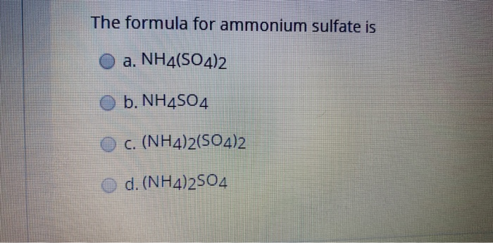 Solved The formula for ammonium sulfate is O a. NH4(SO4)2 O | Chegg.com