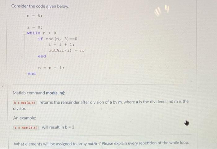 Solved Consider the code given below. n = 8; i = 0; whilen > | Chegg.com
