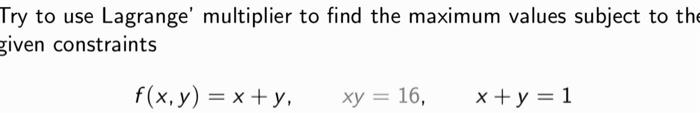 Solved Try to use Lagrange' multiplier to find the maximum | Chegg.com