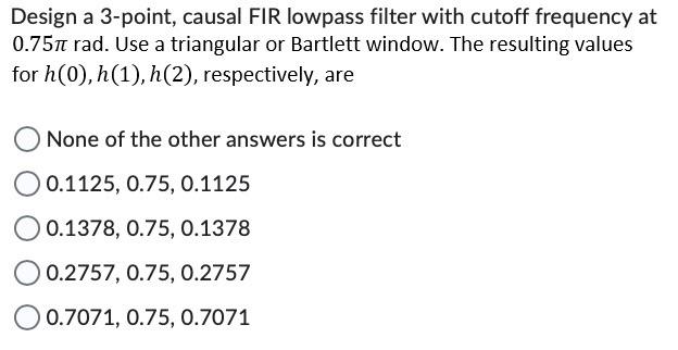 Solved Design a 3-point, causal FIR lowpass filter with | Chegg.com