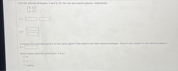 Solved Find the optimal strategies, P and Q, for the row and | Chegg.com