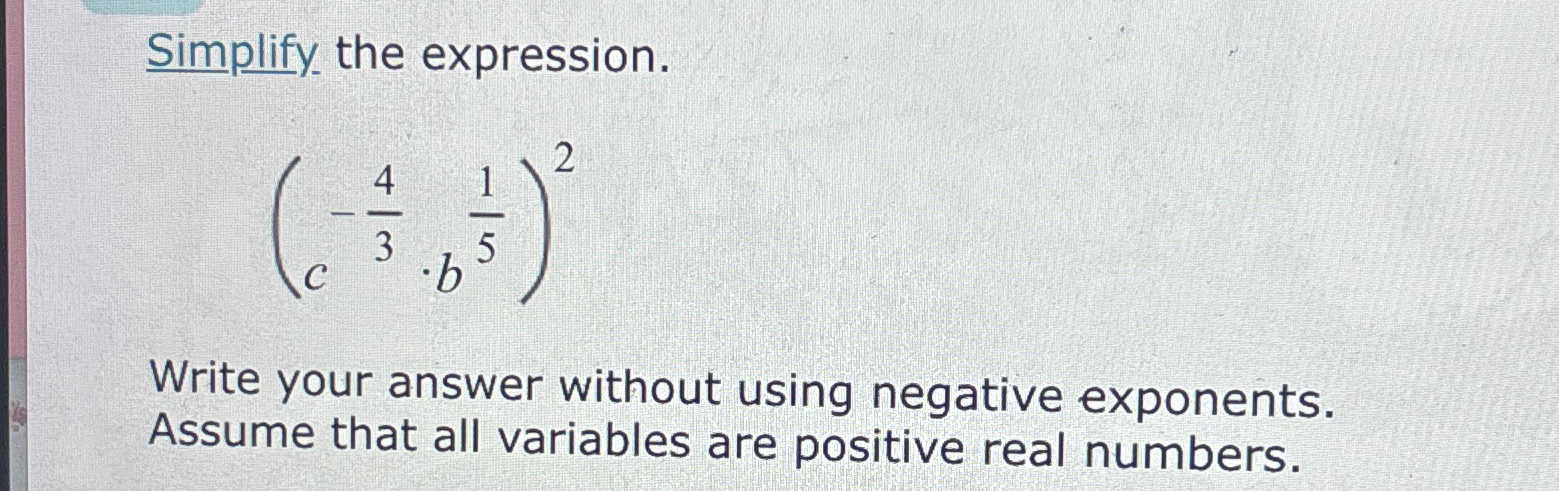 Solved Simplify the expression.(c-43*b15)2Write your answer | Chegg.com