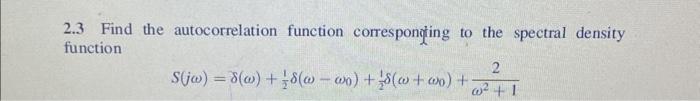 Solved 2.3 Find the autocorrelation function corresponcing | Chegg.com