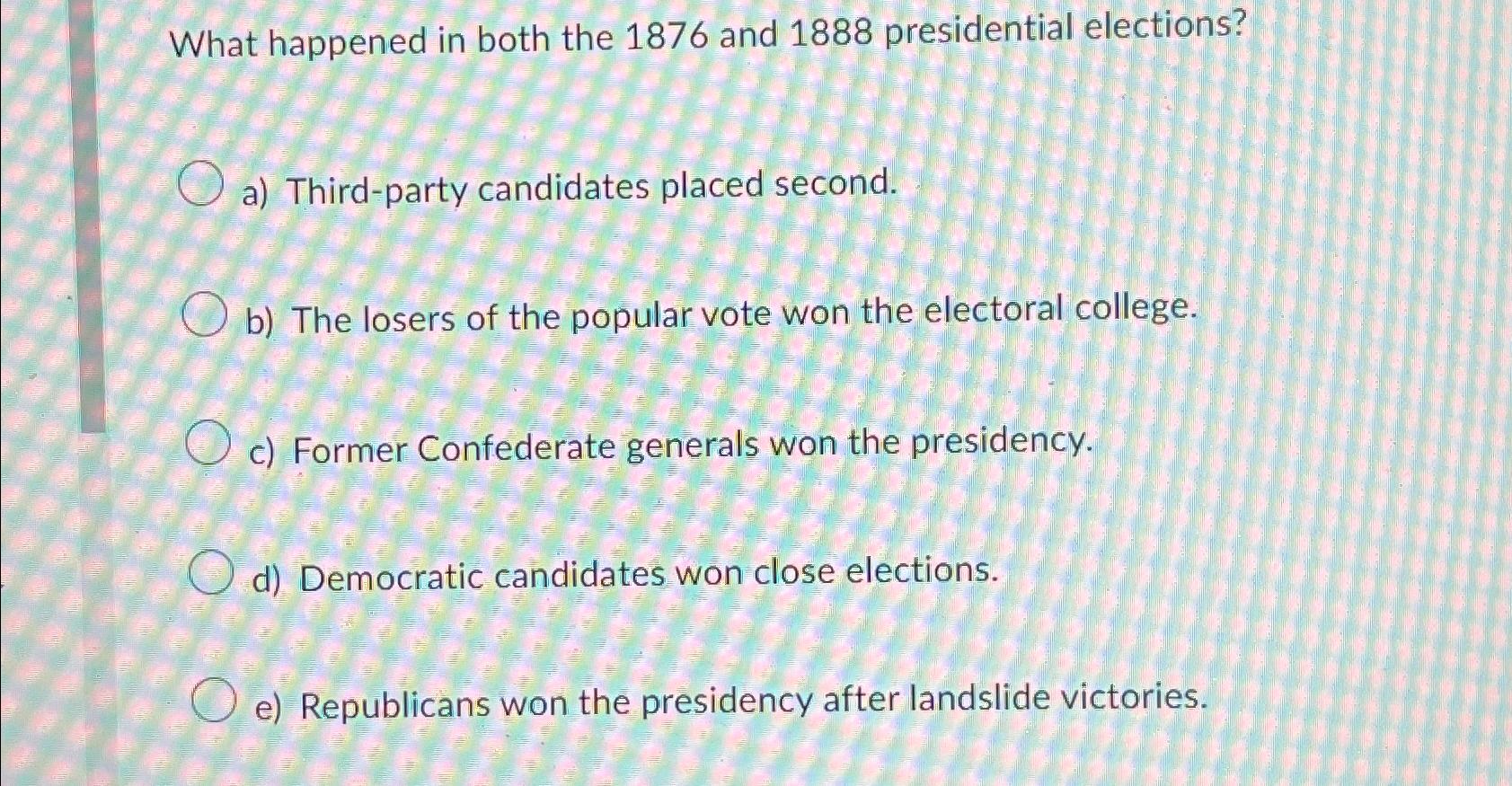 Solved What happened in both the 1876 ﻿and 1888 | Chegg.com