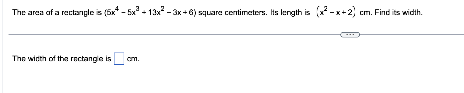 Solved The area of a rectangle is (5x4-5x3+13x2-3x+6) | Chegg.com