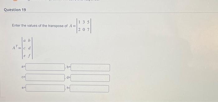 Solved Enter the values of the transpose of A=∣∣123057∣∣ | Chegg.com