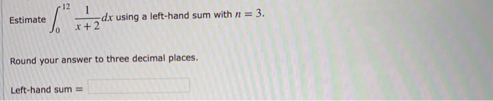 Solved Estimate 121 J. x+2" dx using a left-hand sum with n | Chegg.com