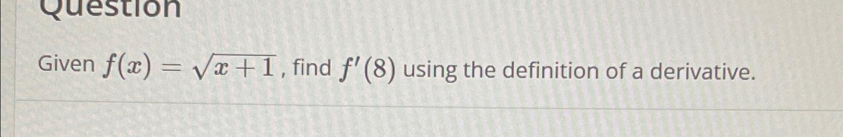 Solved Given f(x)=x+12, ﻿find f'(8) ﻿using the definition of | Chegg.com