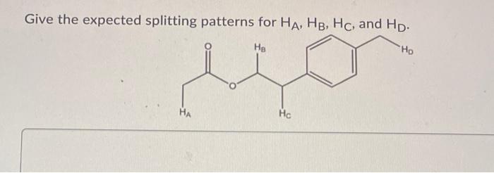 Solved Give the expected splitting patterns for HA,HB,HC, | Chegg.com