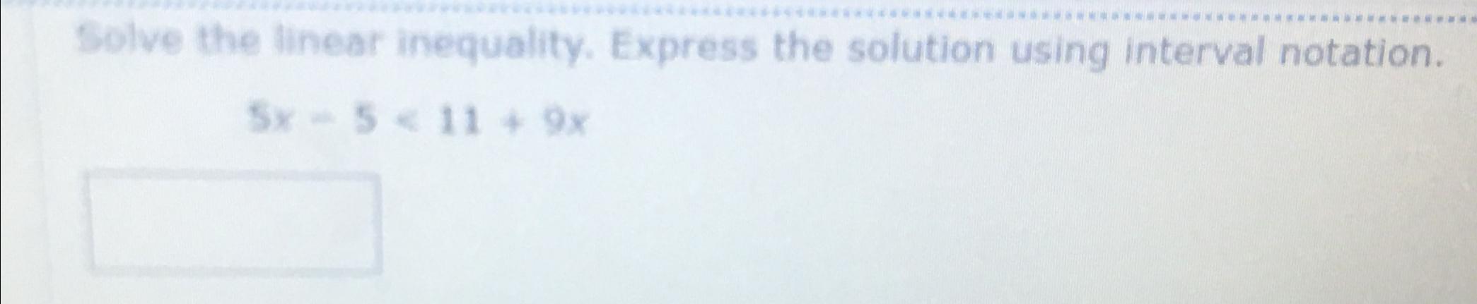Solved Solve the linear inequality. Express the solution | Chegg.com