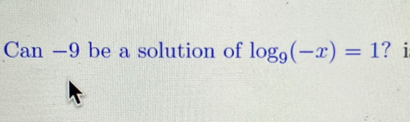 Solved Can -9 ﻿be a solution of log9(-x)=1 ? | Chegg.com
