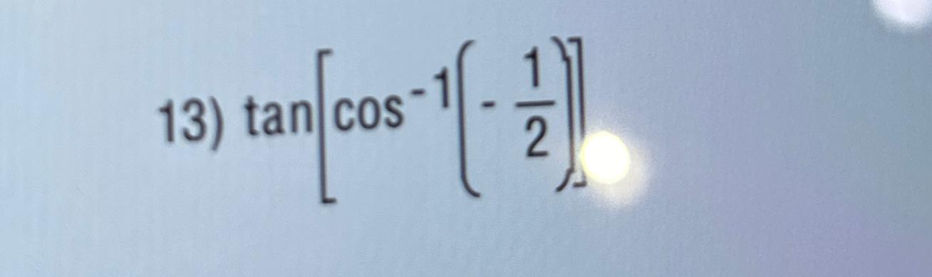 Solved tan[cos-1(-12)] | Chegg.com