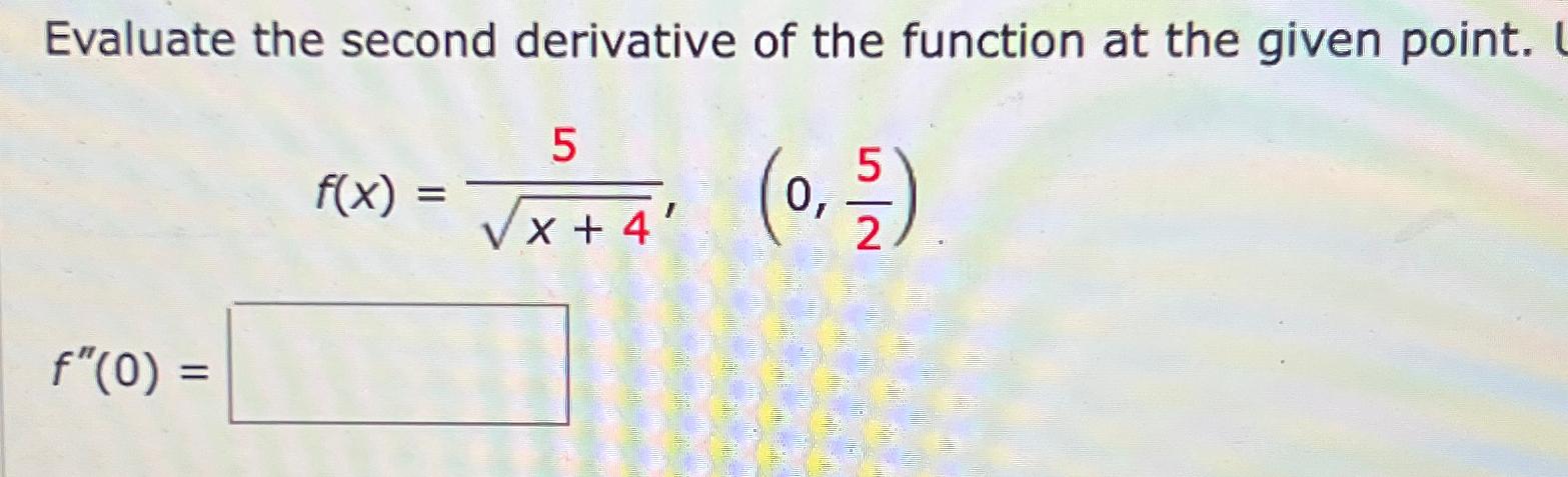 Solved Evaluate the second derivative of the function at the | Chegg.com