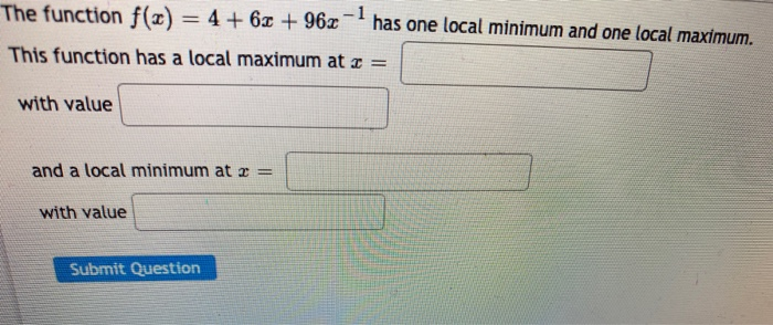 Solved The function f(x) = 4 + 6.0 +96x - 1 has one local | Chegg.com