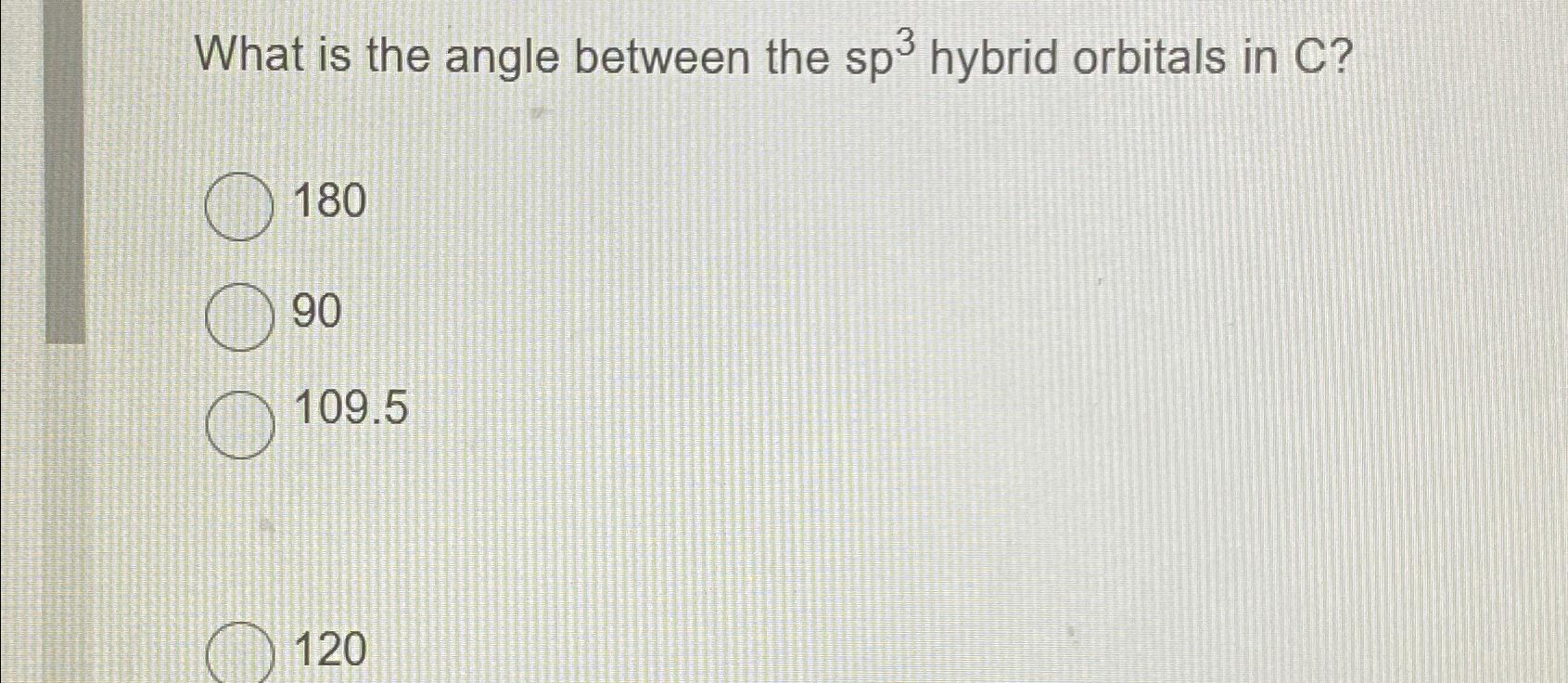 Solved What is the angle between the sp3 ﻿hybrid orbitals in | Chegg.com