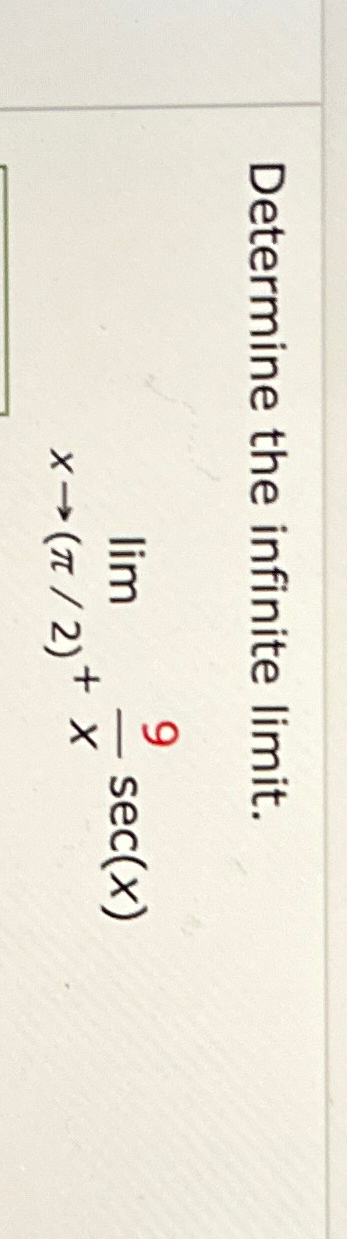 Solved Determine the infinite limit.limx→(π2)+9xsec(x) | Chegg.com