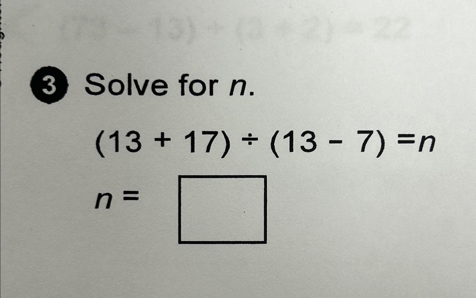 Solved (3) ﻿Solve for n.(13+17)÷(13-7)=nn= | Chegg.com