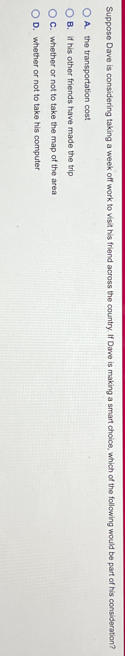 Solved Suppose Dave is considering taking a week off work to | Chegg.com