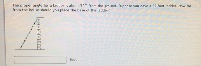 Solved The proper angle for a ladder is about 75° from the | Chegg.com