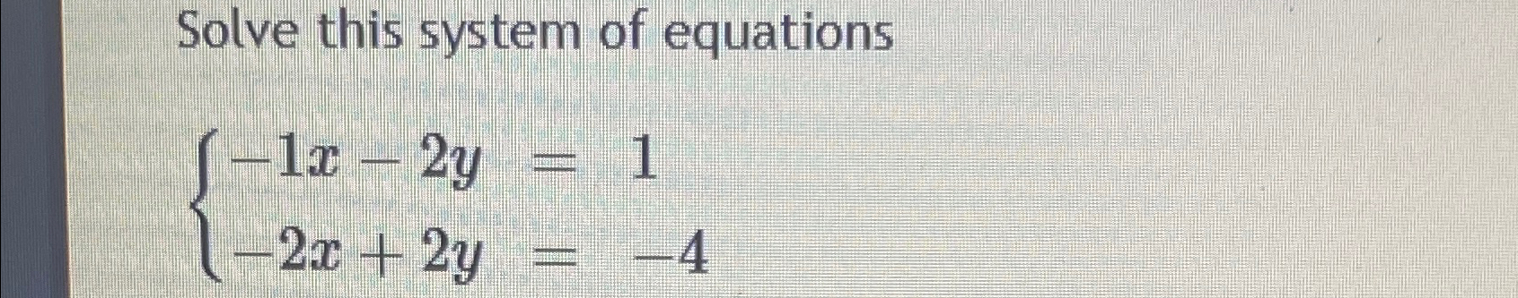 Solved Solve This System Of Equations 1x 2y 1 2x 2y 4