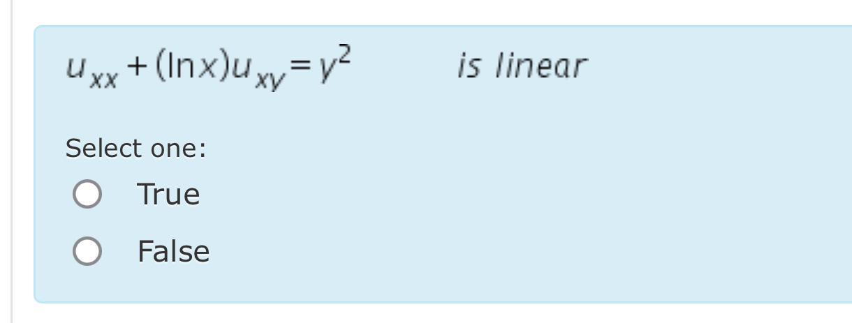 Solved u×+(lnx)uxy=y2, ﻿is linearSelect one:TrueFalse | Chegg.com