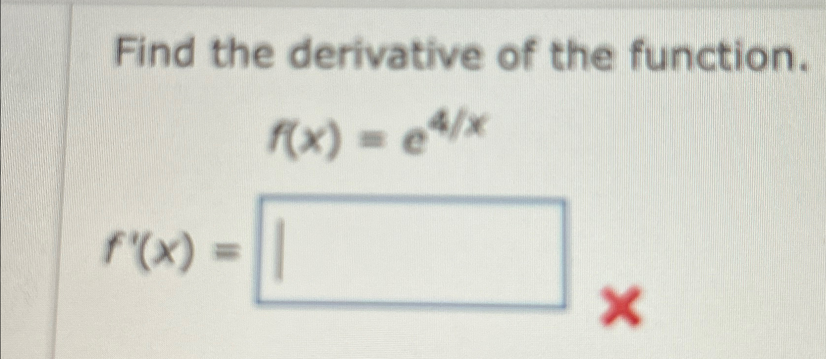 Solved Find the derivative of the function.f(x)=e4xf'(x)= | Chegg.com
