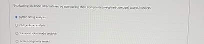 Solved Evaluating location alternatives by comparing thetr | Chegg.com