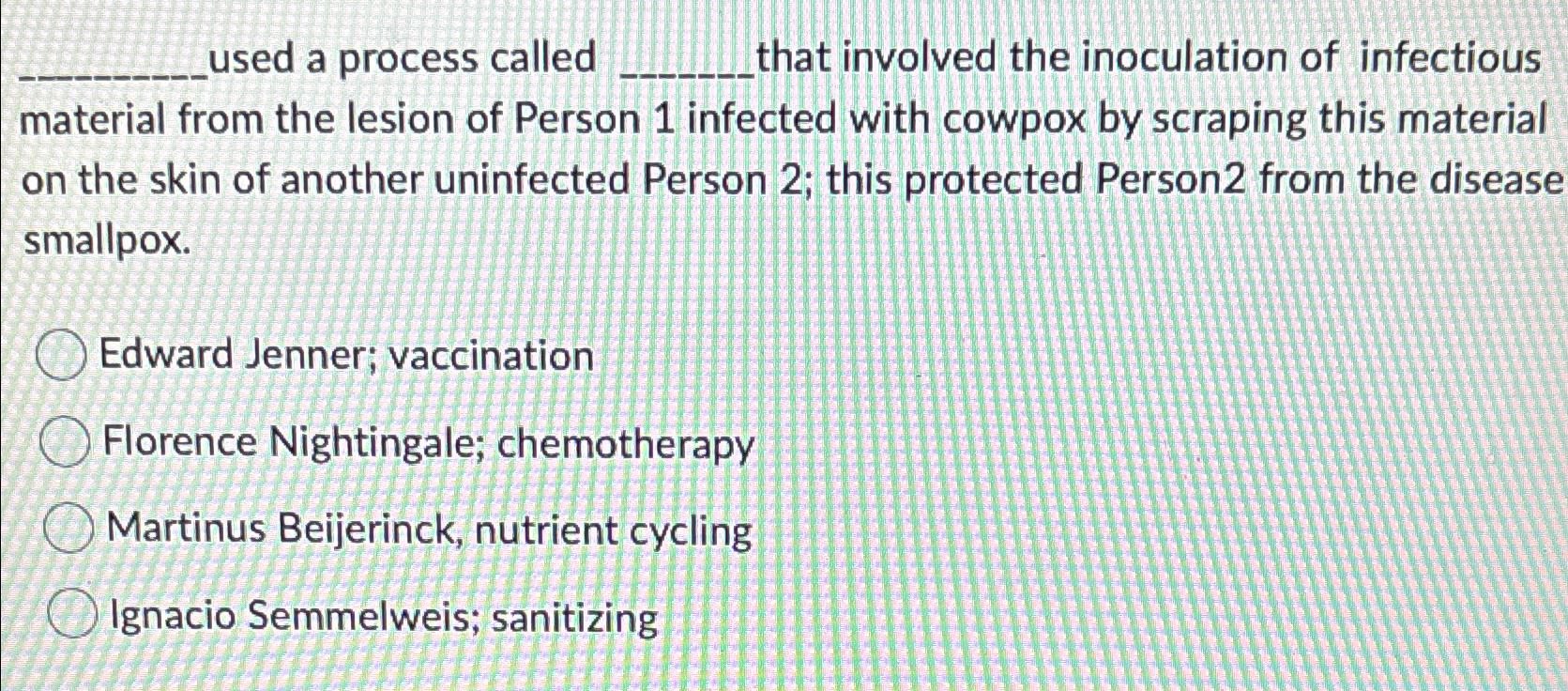 Solved used a process called that involved the inoculation | Chegg.com
