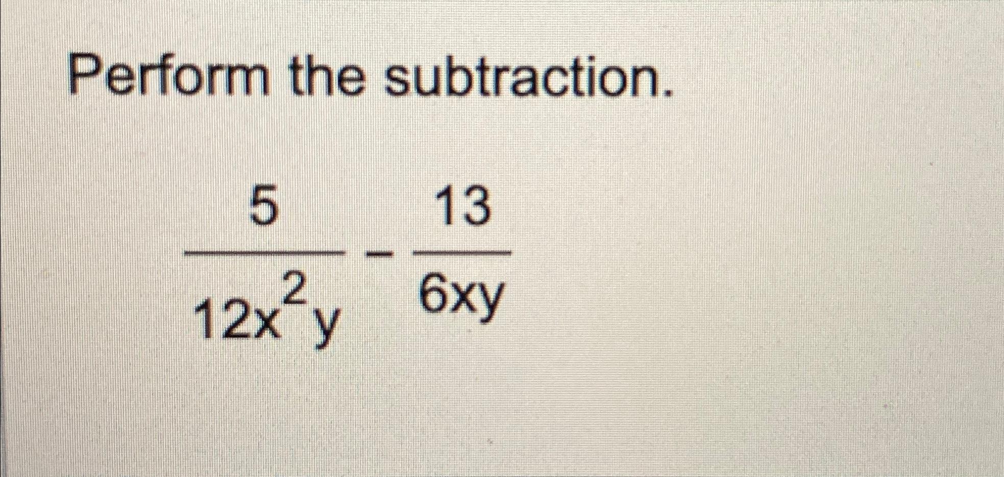 Solved Perform the subtraction.512x2y-136xy | Chegg.com
