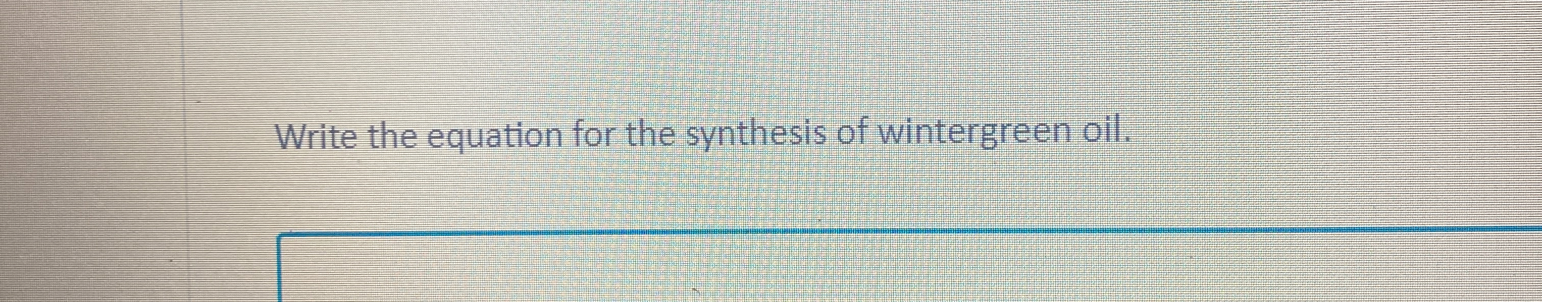 Solved Write the equation for the synthesis of wintergreen | Chegg.com