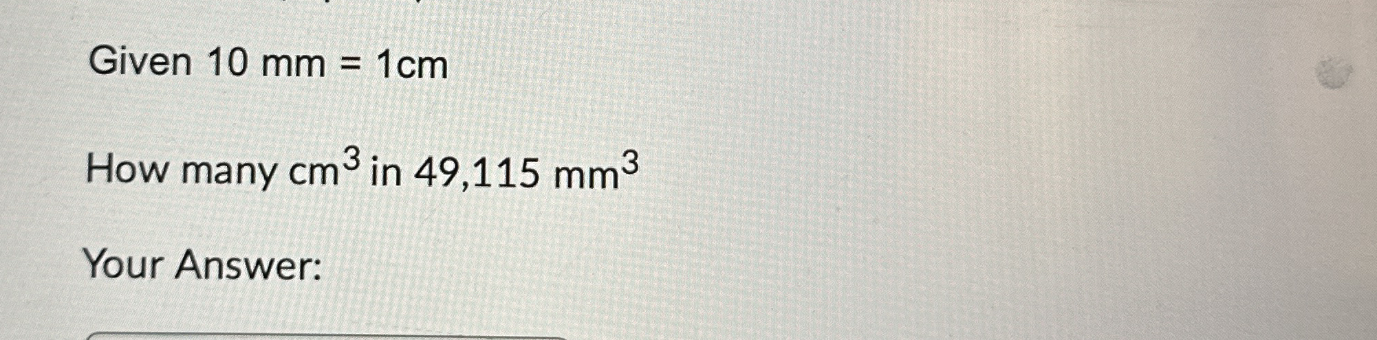 Solved Given 10mm=1cmHow many cm3 ﻿in 49,115mm3Your Answer: | Chegg.com