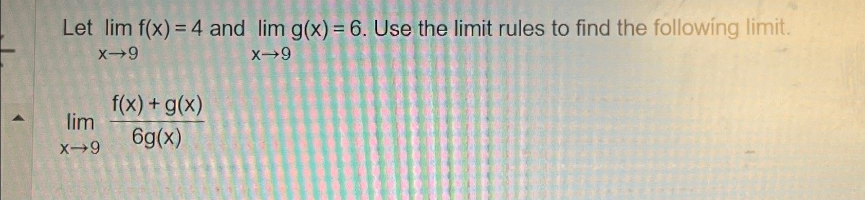 Solved Let limx→9f(x)=4 ﻿and limx→9g(x)=6. ﻿Use the limit | Chegg.com