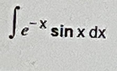 Solved ∫﻿﻿e-xsinxdx | Chegg.com