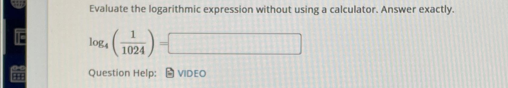 Solved Evaluate the logarithmic expression without using a | Chegg.com