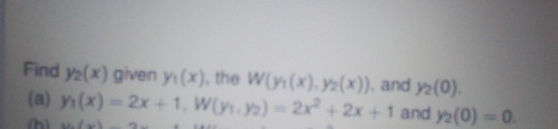 Solved Find y2(x) given y1(x), the W(y(x), y2(x)), and | Chegg.com