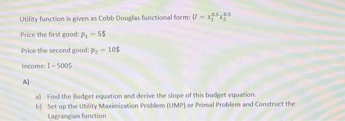Solved Utility function is given as Cobb Douglas functional | Chegg.com