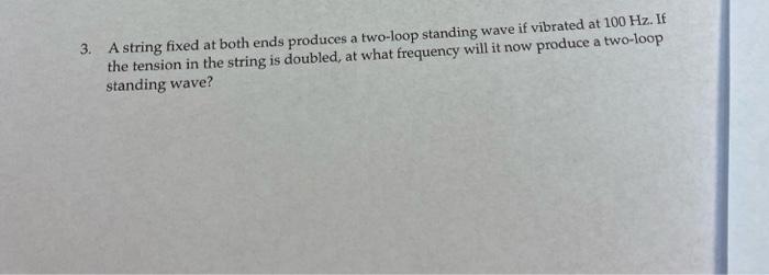 Solved 3. A string fixed at both ends produces a two-loop | Chegg.com