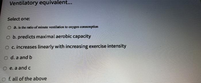 Solved Ventilatory equivalent... Select one: a. is the ratio | Chegg.com
