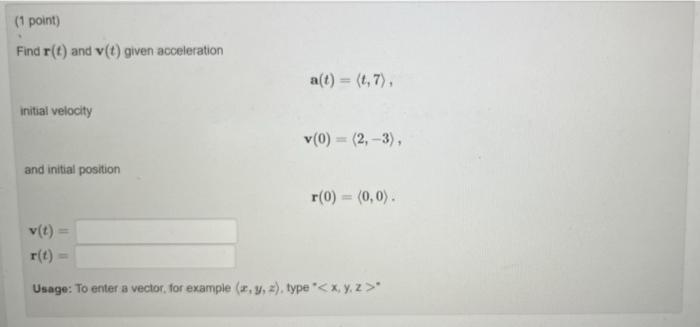 Solved Find r(t) and v(t) given acceleration a(t)= t,7 , | Chegg.com
