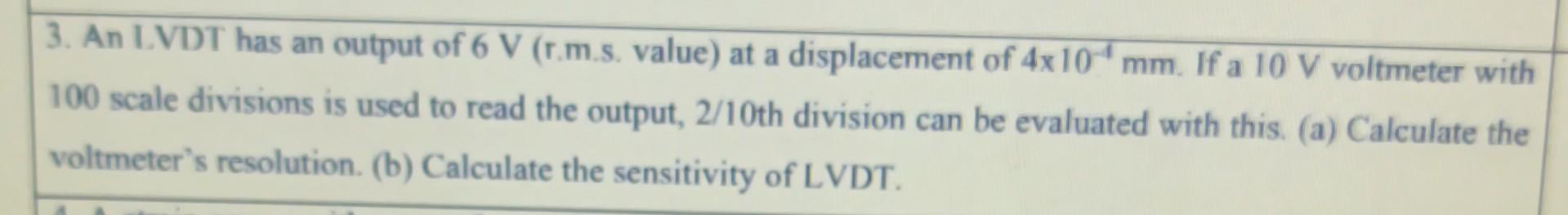 Solved 3. An LVDT has an output of 6 V (r.m.s. value) at a | Chegg.com