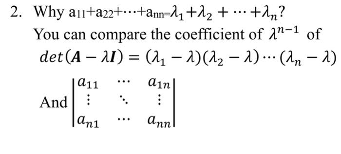 Solved 2. Why a11+a22+⋯+ann=λ1+λ2+⋯+λn ? You can compare the | Chegg.com
