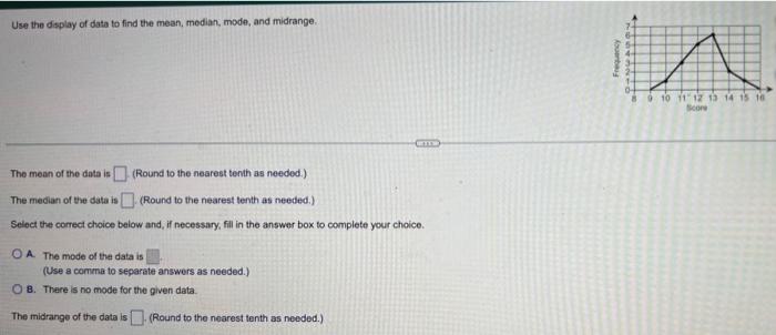 Solved Use the display of data to find the mean, median, | Chegg.com