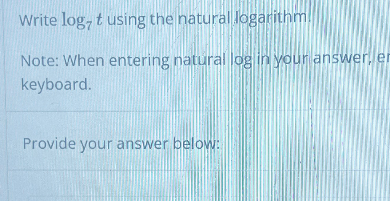 Solved Write log7t ﻿using the natural logarithm.Note: When | Chegg.com