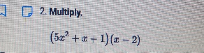 Solved 2. Multiply. (5x2+x+1)(x−2) | Chegg.com